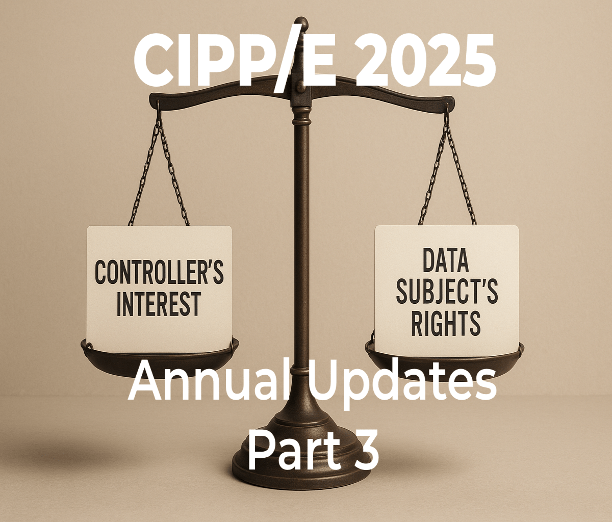CIPP/E UPDATES 2025 - the GDPR Legitimate Interest Test - 22Academy